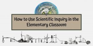 How to Use Scientific Inquiry in the Elementary Classroom - Learning by ...
